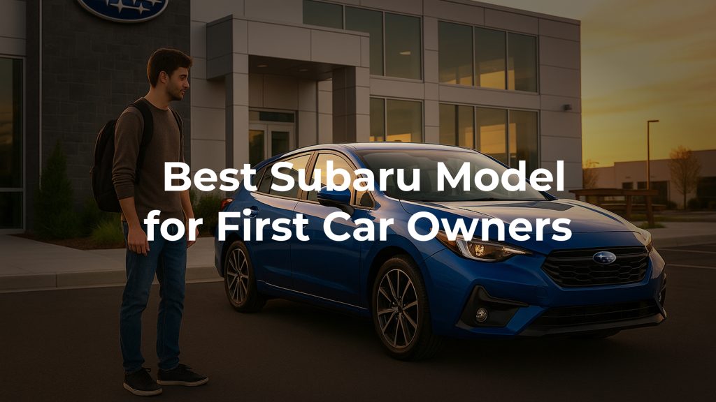 Best Subaru Models for First-Time Car Owners | Subaru SA